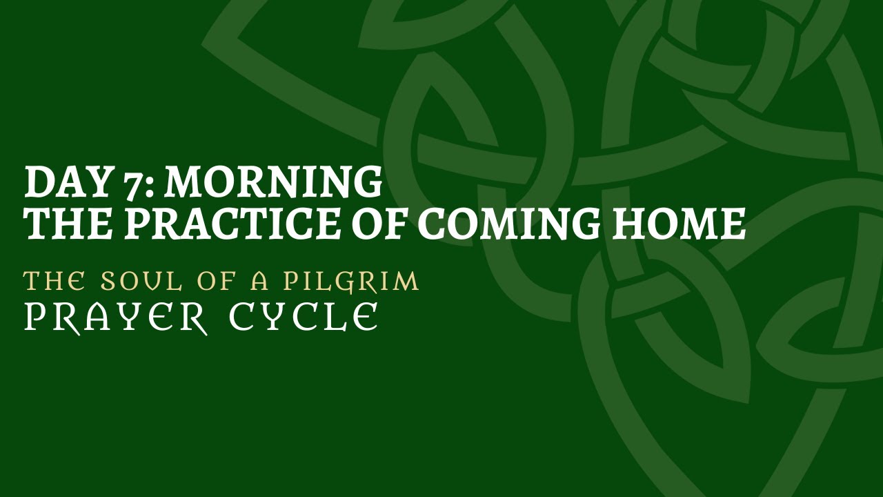 The Soul of a Pilgrim Prayer Cycle Day 7: Morning Prayer - YouTube
