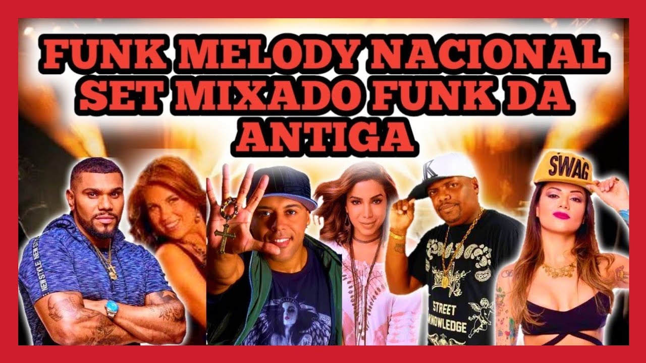 🔴 FUNK MELODY / NACIONAL / SET MIXADO / FUNK DA ANTIGA / MIXAGENS / MC ...
