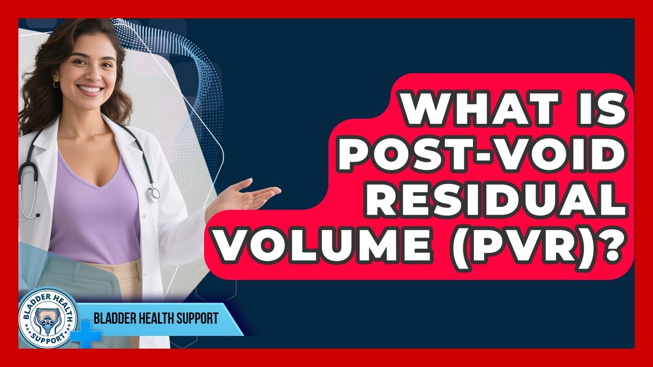 What Is Post-Void Residual Volume (PVR)? - Bladder Health Support - YouTube