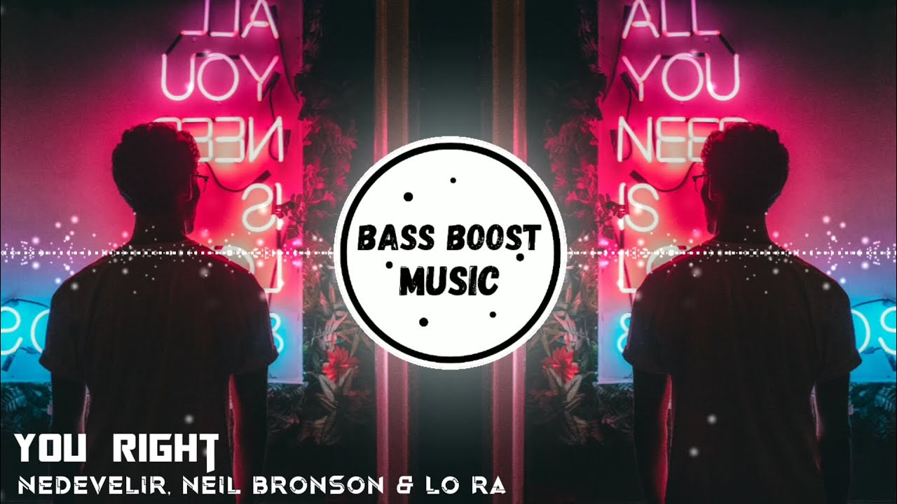 Nedevelir, Neil Bronson & LO RA - You Right | Bass Boosted - YouTube