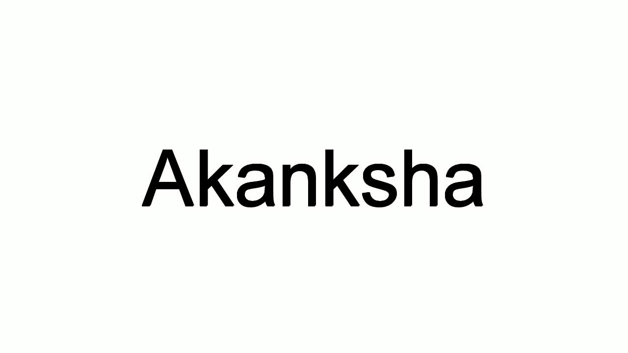 How To Pronounce Akanksha - YouTube