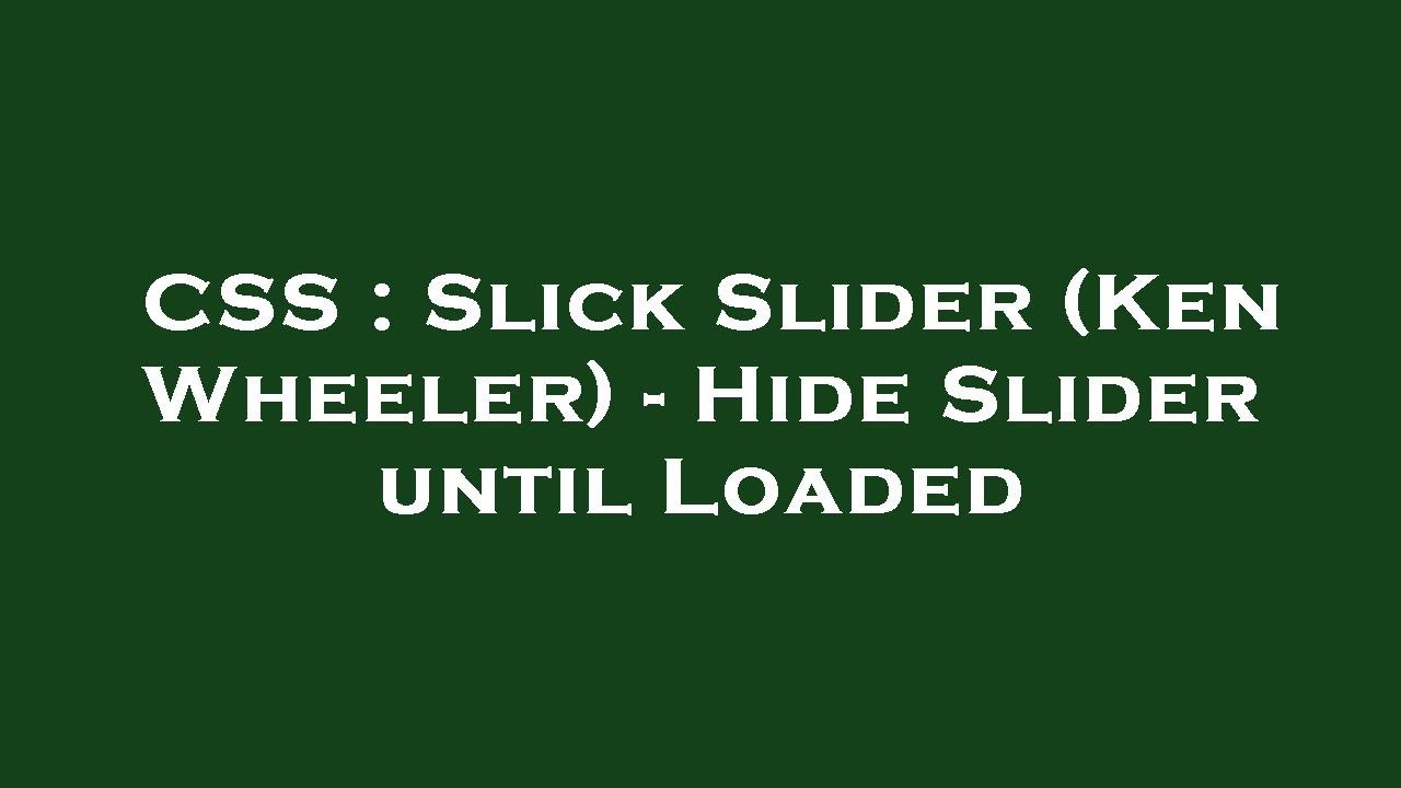 CSS : Slick Slider (Ken Wheeler) - Hide Slider until Loaded - YouTube