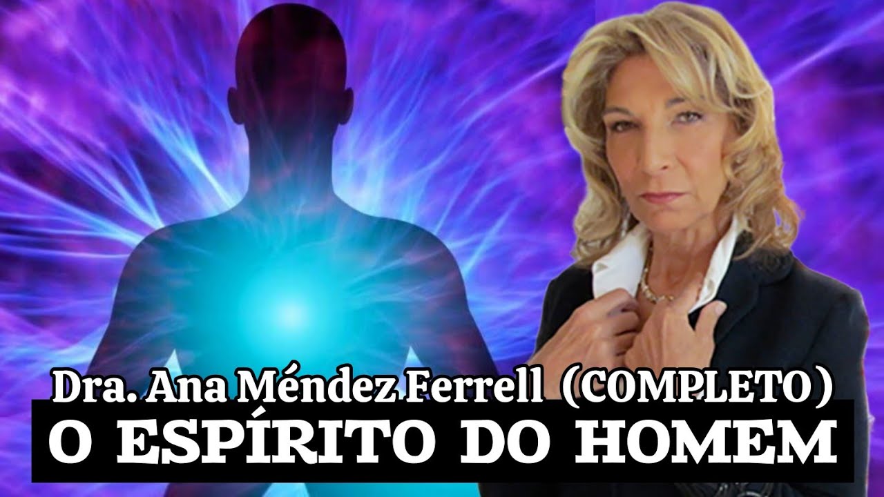 O ESPÍRITO DO HOMEM (COMPLETO) | Dra. Ana Méndez Ferrell em Português ...