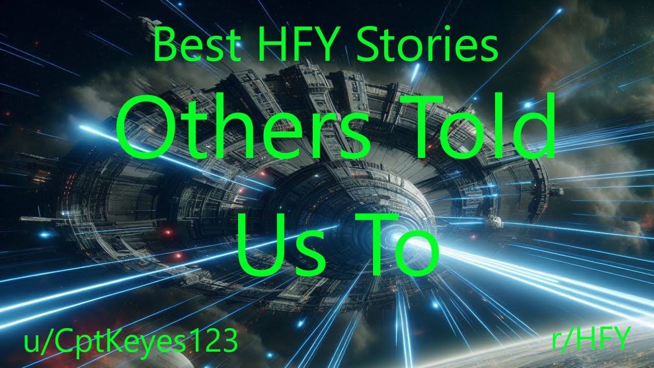 Best HFY Sci-Fi Stories: Others Told Us To - YouTube