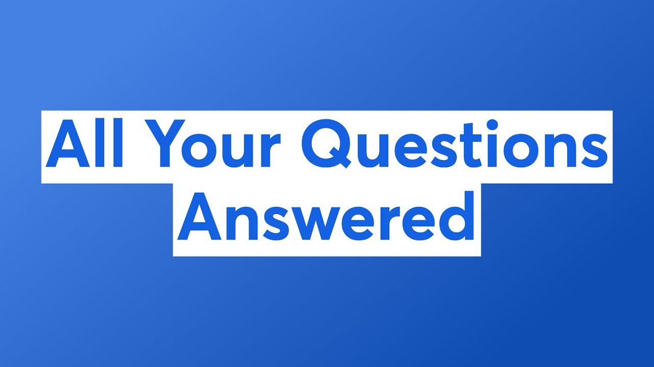 All Your Questions Answered - YouTube