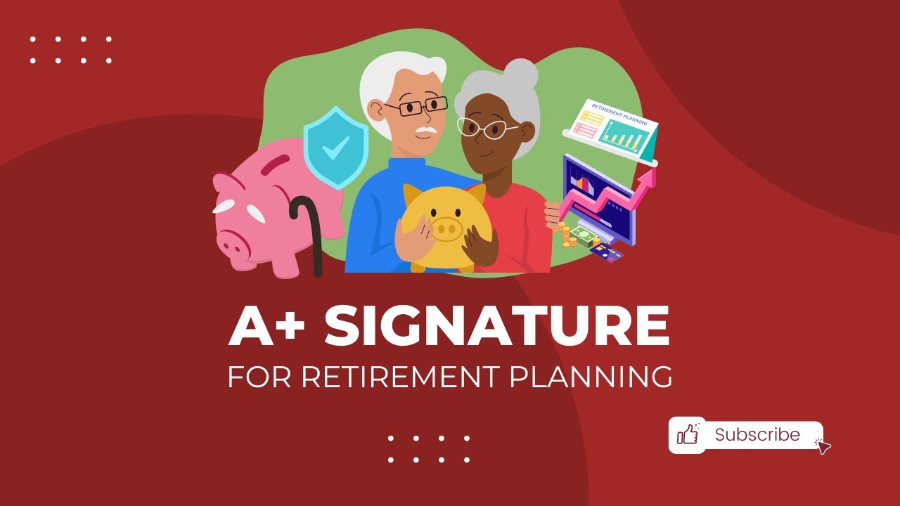 A+ Signature for Retirement Planning - YouTube