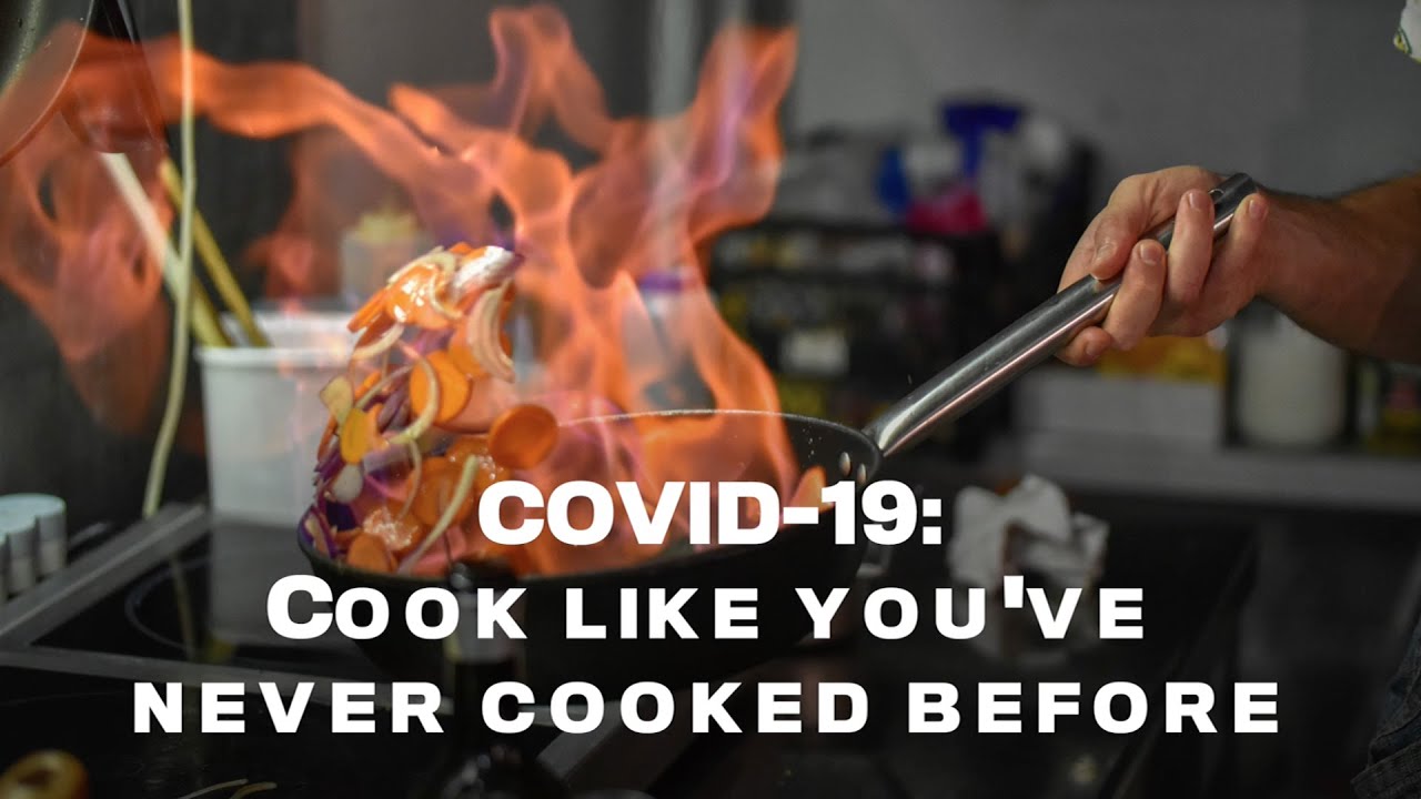 COVID-19: Cook like you've never cooked before - YouTube