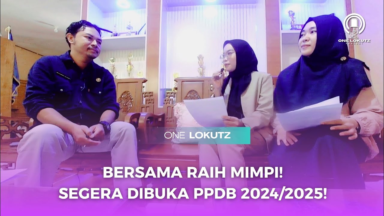 One Lokutz Podcast - Bersama Raih Mimpi! Segera Dibuka PPDB 2024/2025 ...