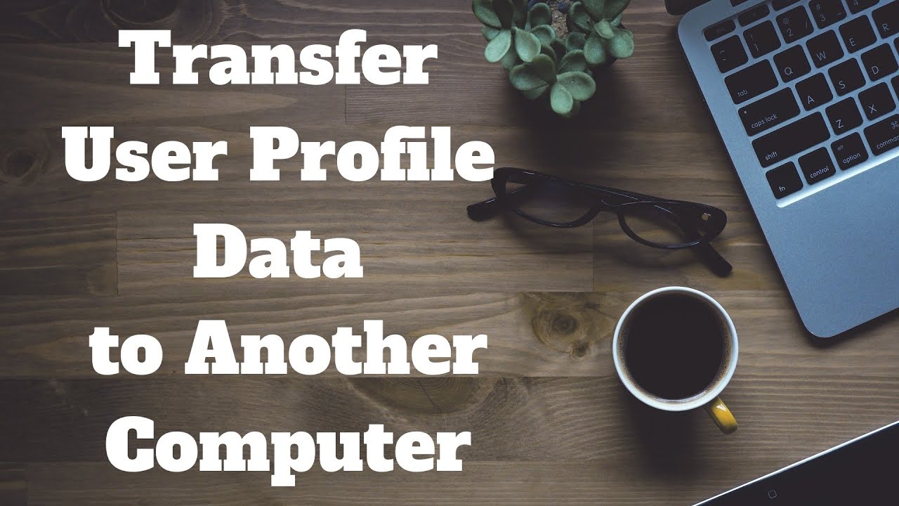 Transfer User Profile Data To Another Computer YouTube transfer-user-profile-data-to-another-computer-youtube