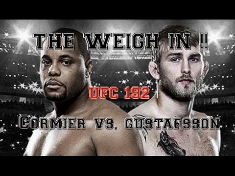 THE WEIGH IN !! UFC 192 Cormier vs. Gustafsson - YouTube