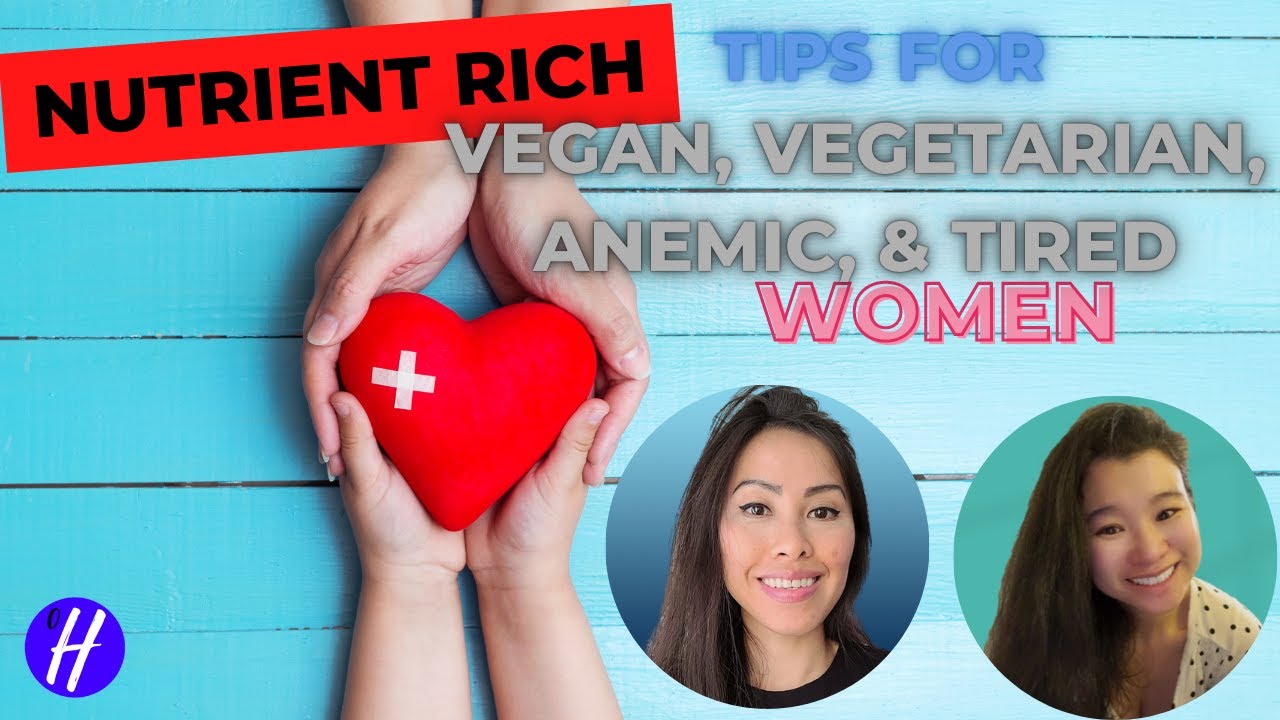 Nutrient-rich tips for vegan, vegetarian, anemic, and tired women ...