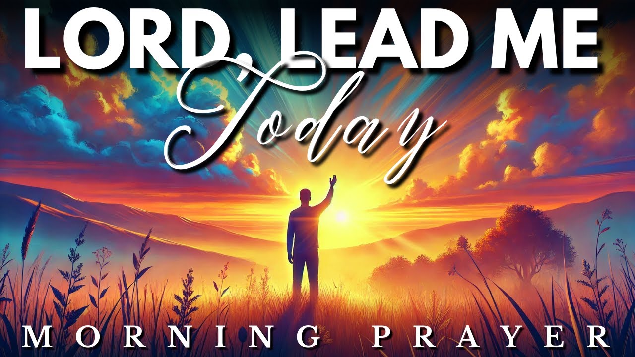 Lord, Lead Me & Guide Me Today: Morning Prayer - YouTube