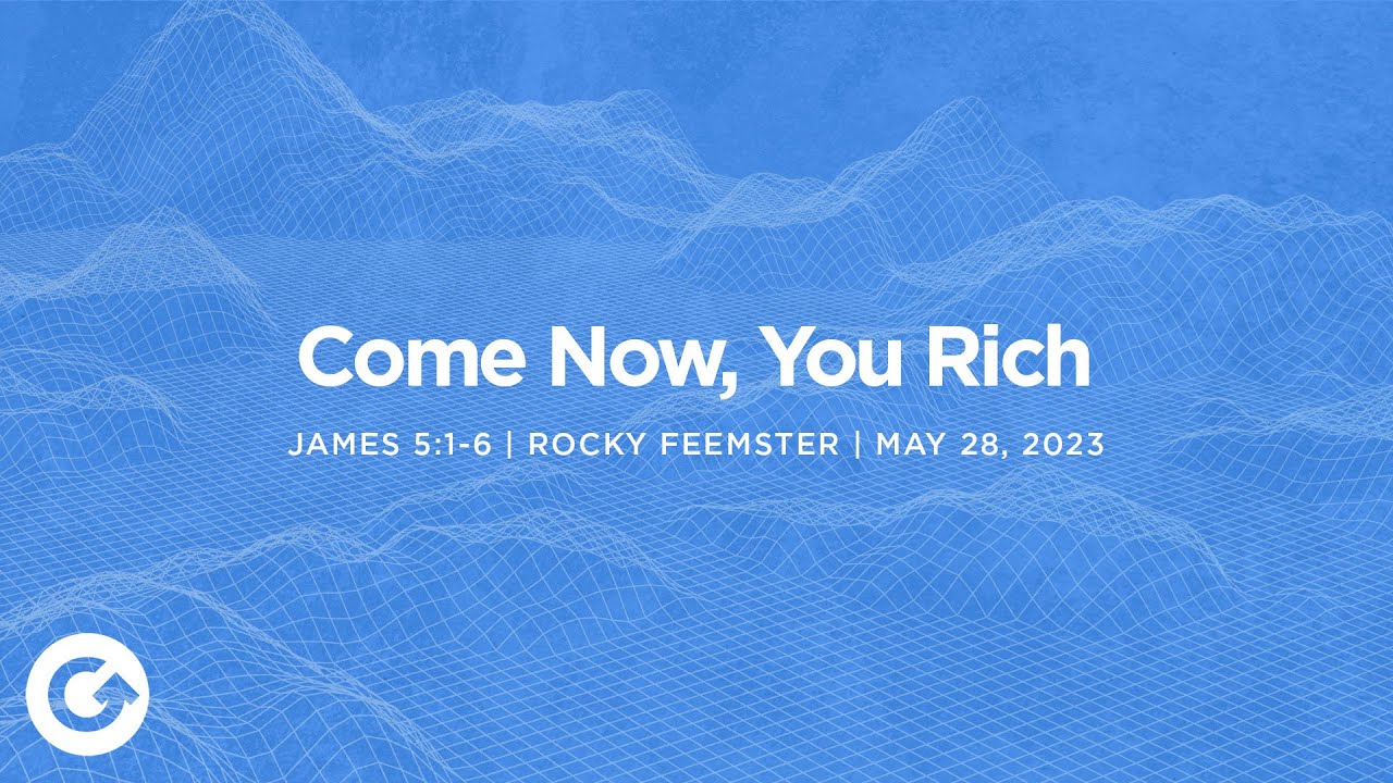 Come Now, You Rich (James 5:1-6) // Rocky Feemster - YouTube