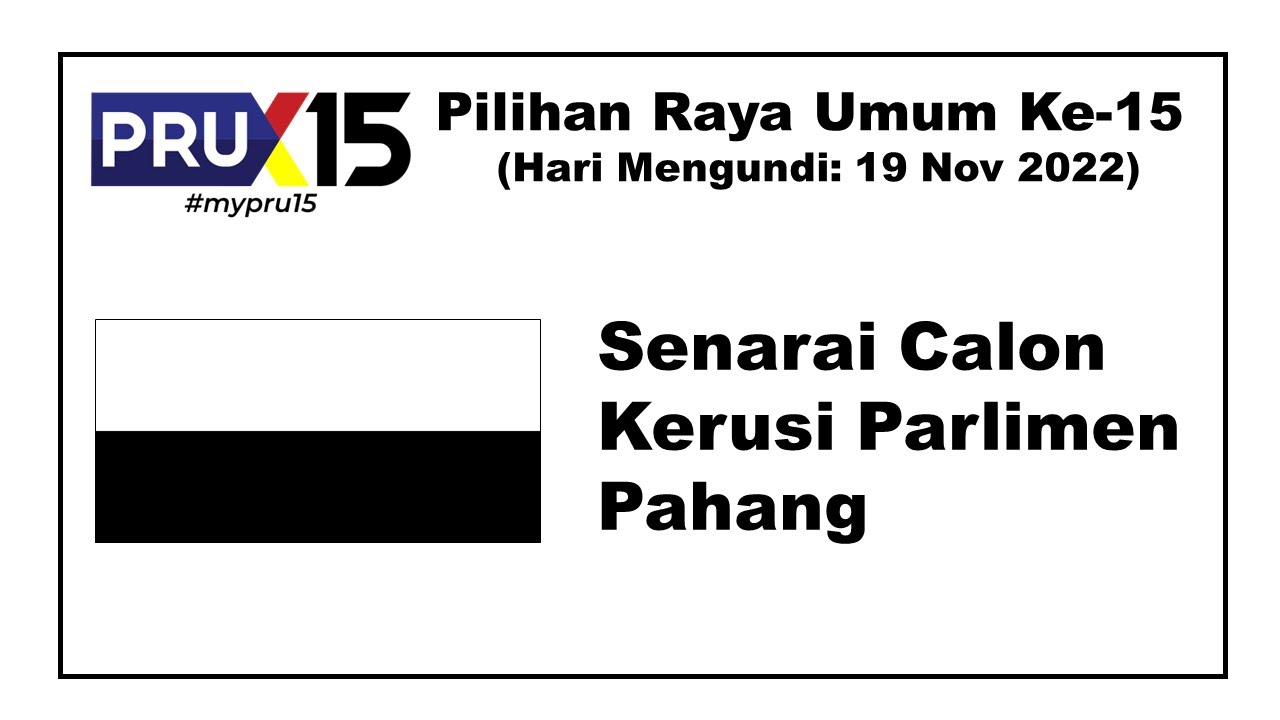 【Pilihan Raya Umum Ke-15】07. Senarai Calon Kerusi Parlimen #pahang ...