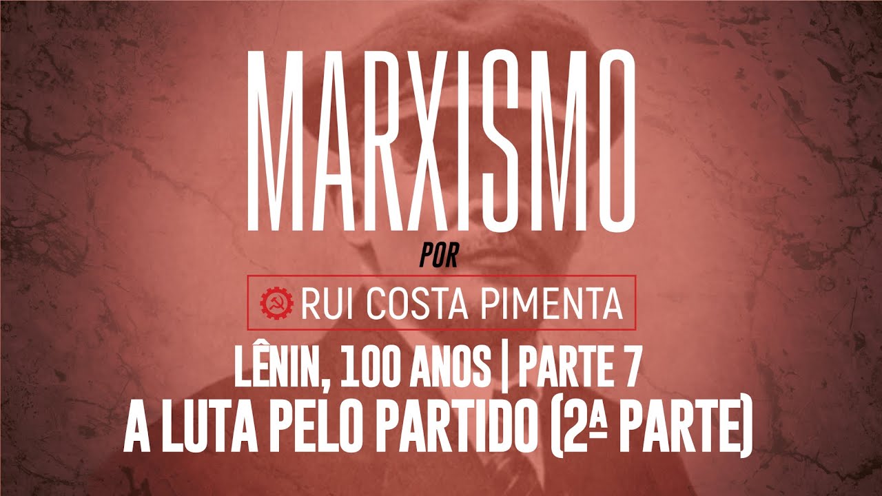 Lênin, 100 anos (7): a luta pelo partido (2) - Marxismo, com Rui Costa ...