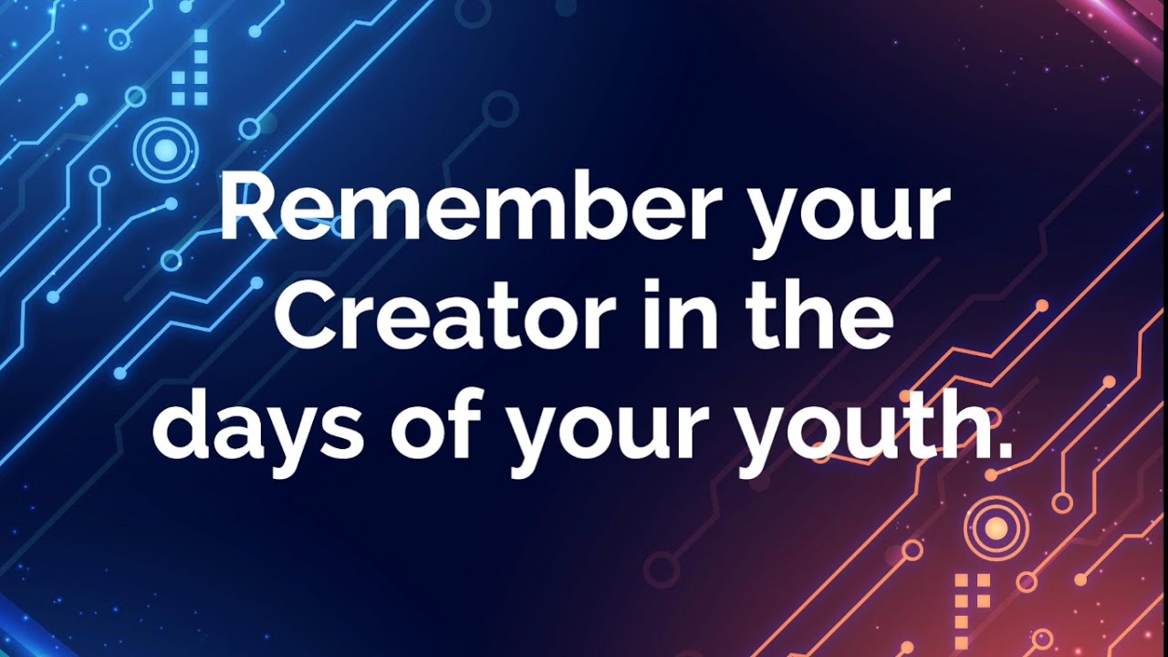 Remember your Creator in the days of your youth - YouTube