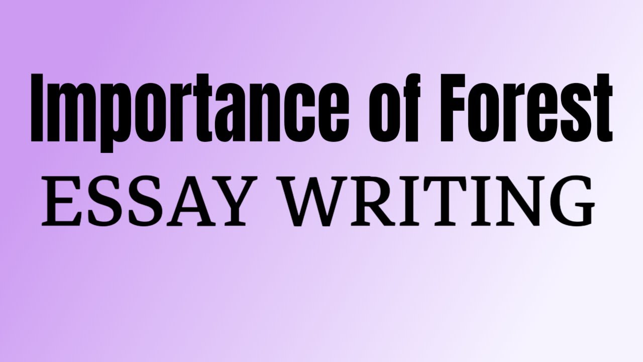 Write an Essay on Importance of Forest | Importance of Forests Essay ...