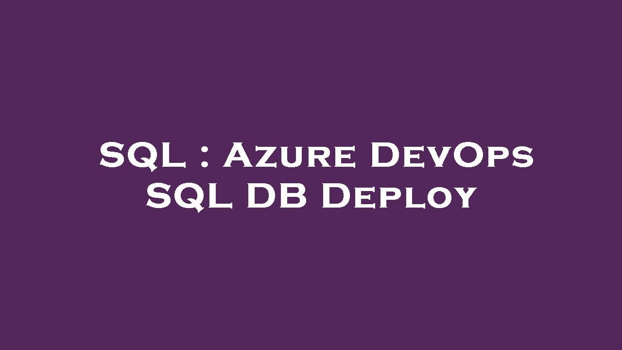 Sql Azure Devops Sql Db Deploy Youtube