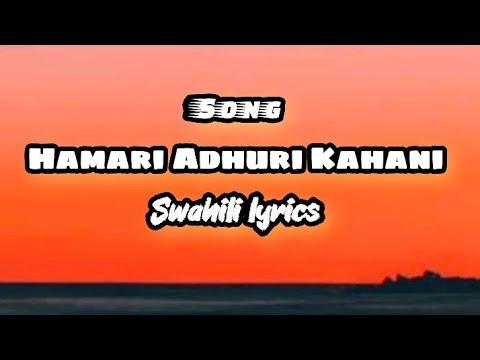 Hamari Adhuri kahani swahili lyrics