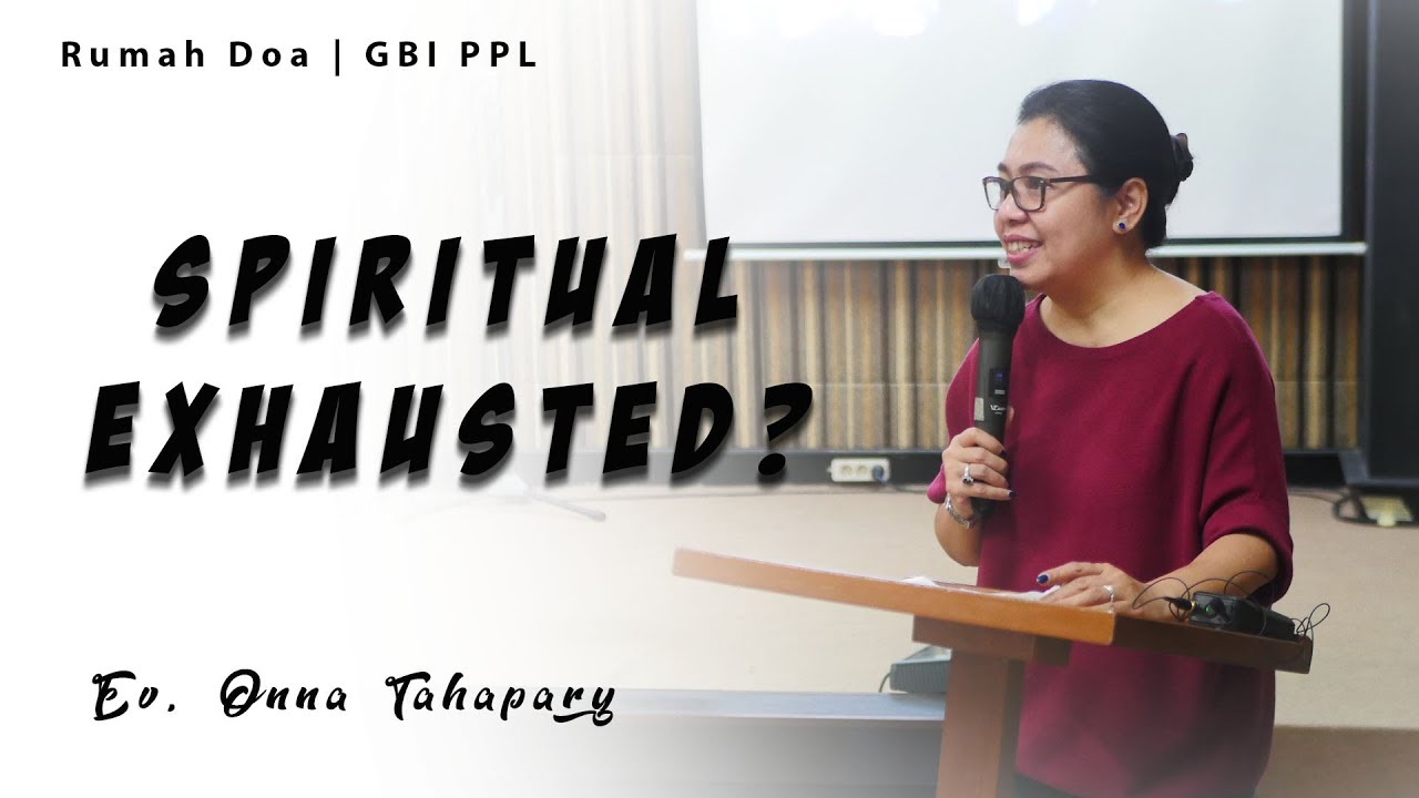 Spiritual Exhausted - Ev. Onna Tahapary - Rumah Doa 15 Juni 2019 | GBI ...