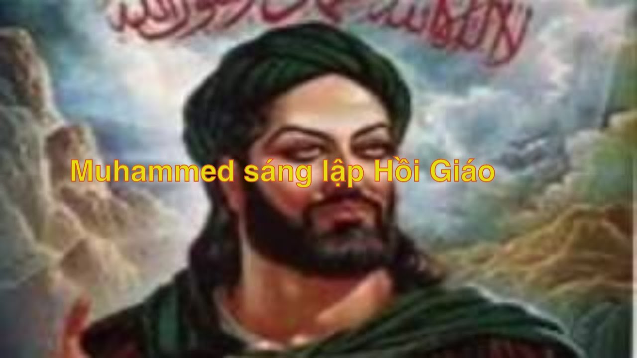 Tiểu sử Muhammed người sáng lập Hồi Giáo và những bí mật kinh khủng ...