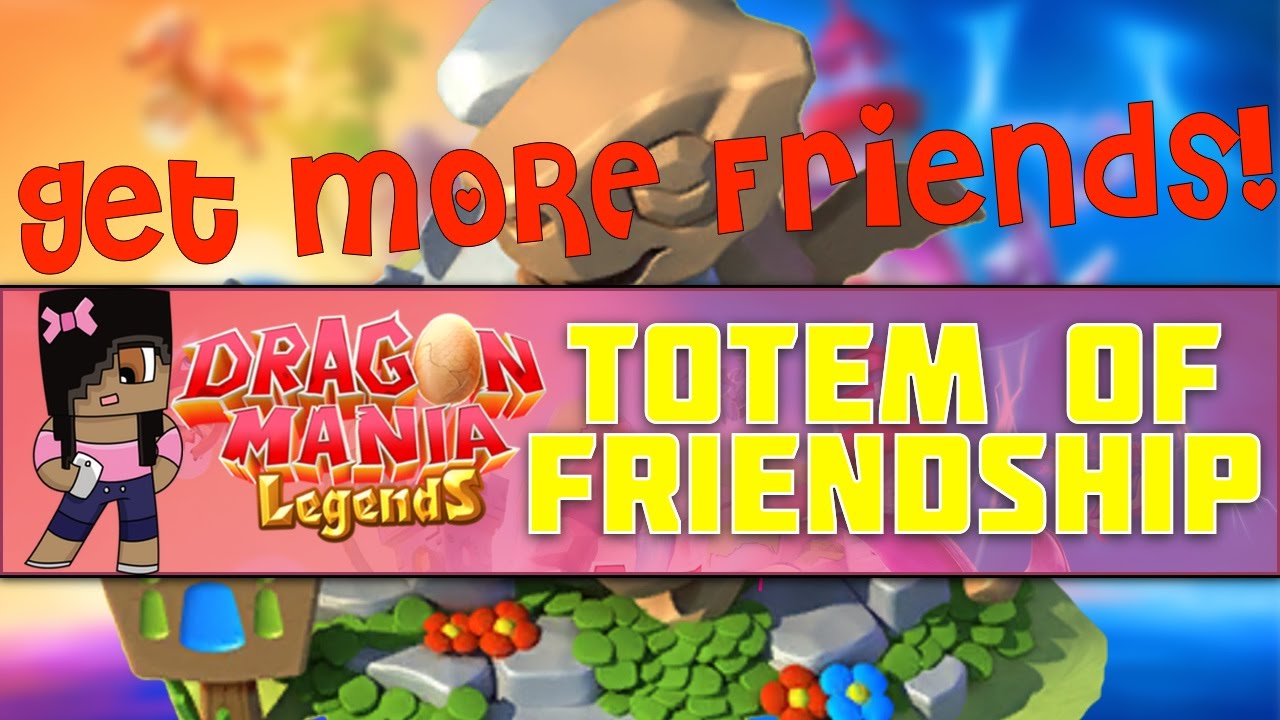 Get More Friends | Totem of Friendship Tips | Dragon Mania Legends ...