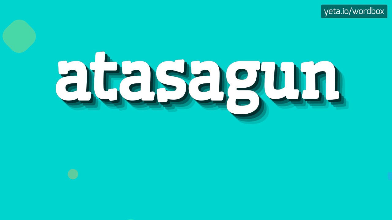 ATASAGUN - HOW TO PRONOUNCE ATASAGUN? - YouTube