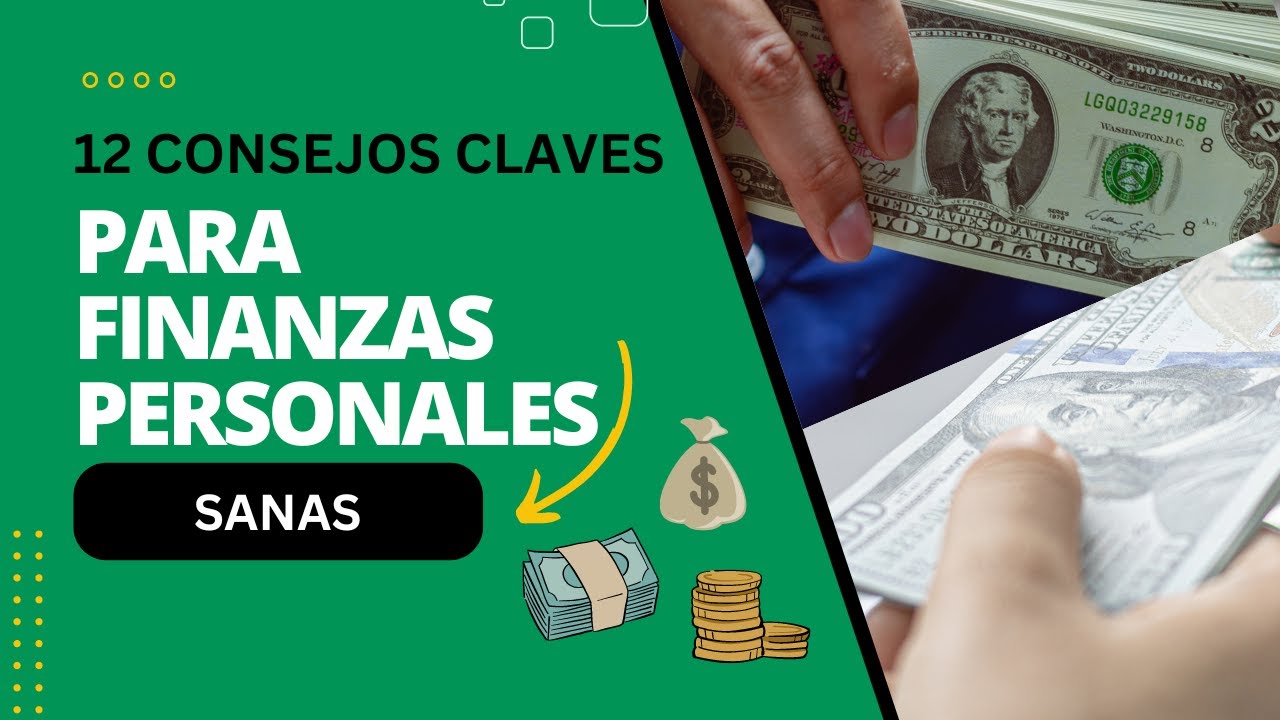 12 CONSEJOS CLAVES PARA FINANZAS PERSONALES SANAS. - YouTube