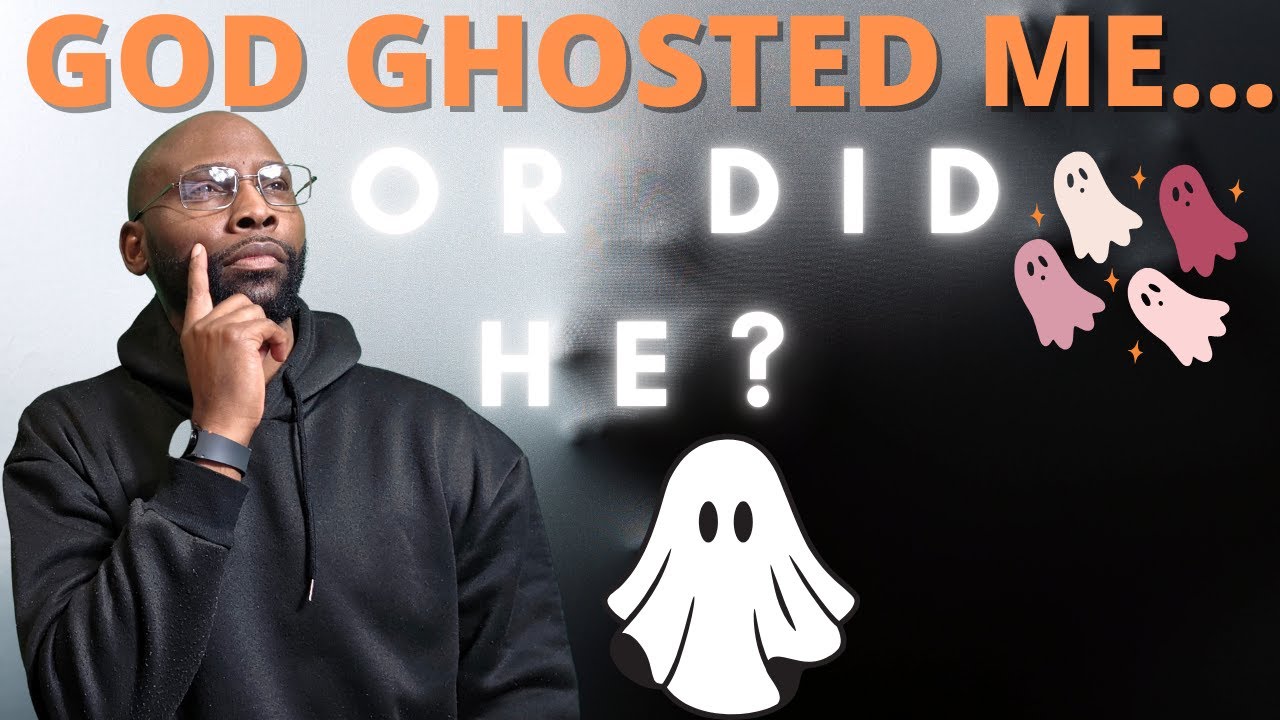 God Ghosted Me… Or Did He? - YouTube