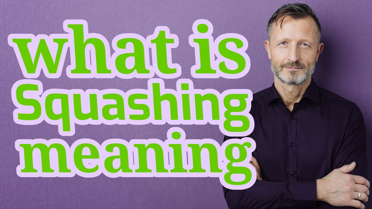 Squashing | Definition of squashing 📖 📖 - YouTube