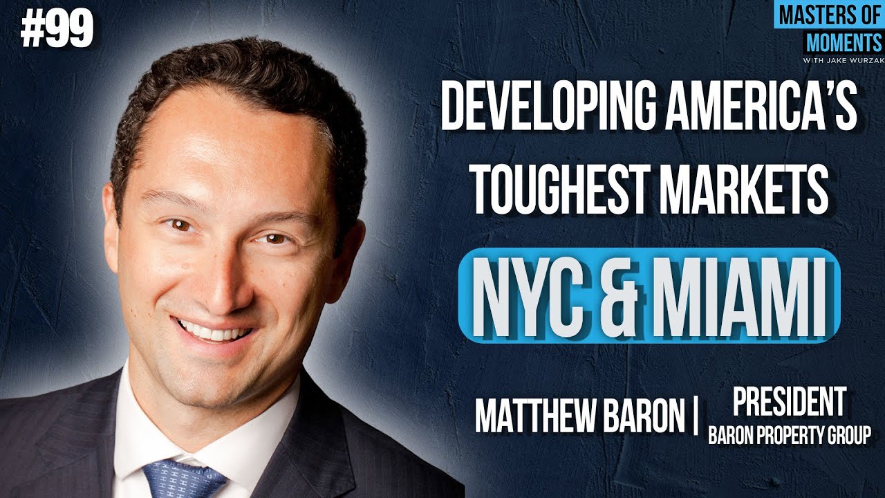 Navigating NYC & Miami's Toughest Markets - Matthew Baron - President ...
