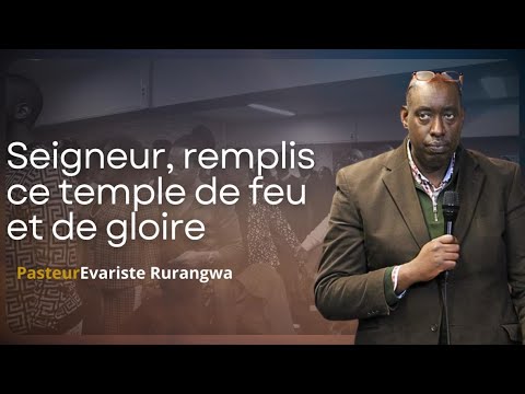Seigneur , remplis ce temple de feu et de gloire - Pasteur Evariste ...