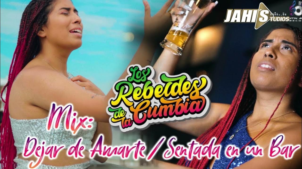 MIX DEJAR DE AMARTE / SENTADA EN UN BAR - Los Rebeldes de la Cumbia - PISTA MUSICAL - YouTube