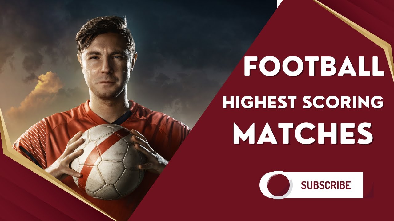 Highest Scoring Football Matches of All Time! Record-Breaking Goal ...