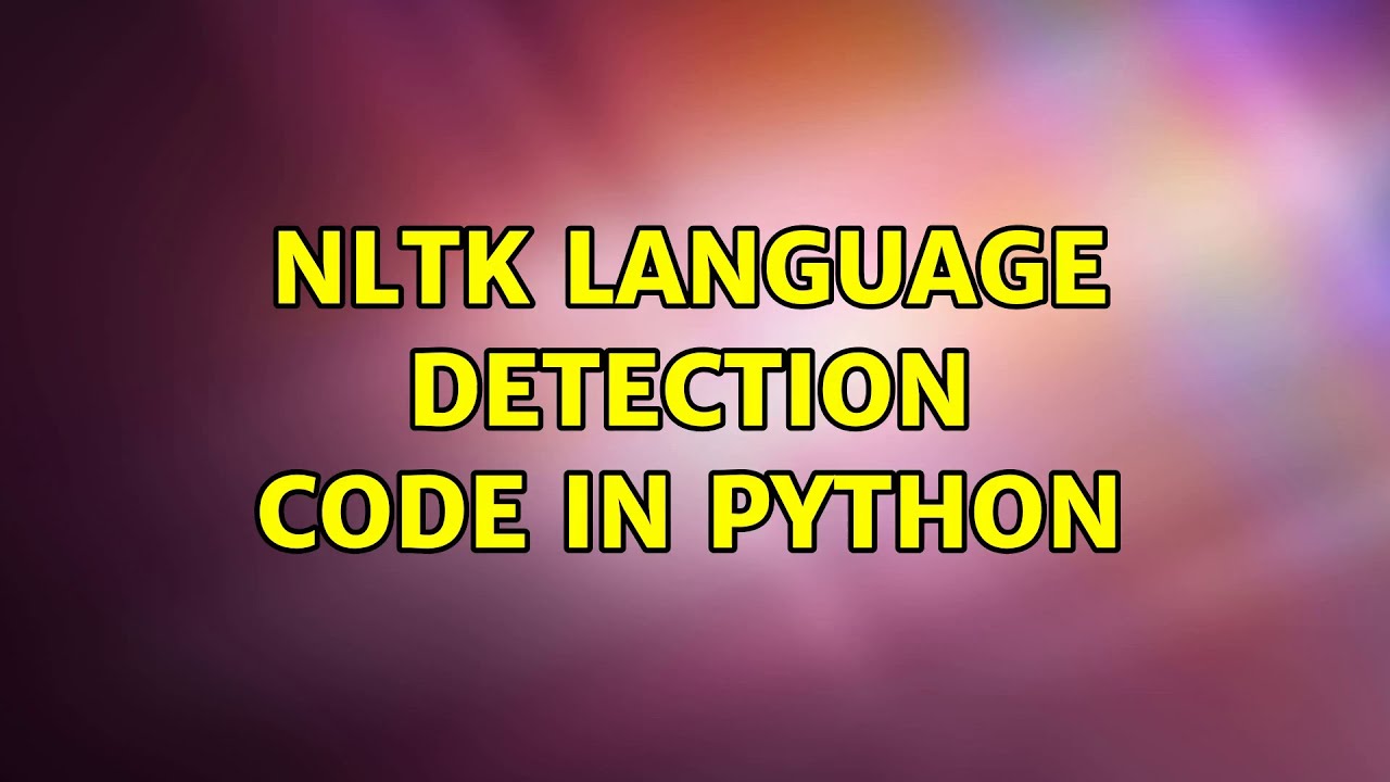 NLTK Language Detection Code In Python 2 Solutions YouTube nltk-language-detection-code-in-python-2-solutions-youtube