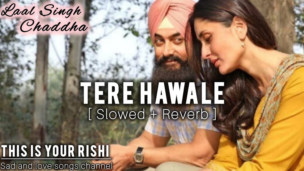 TERE HAWALE | SLOWED + REVERB | LAAL SINGH CHADDHA MOVIE SONG | ARIJIT ...