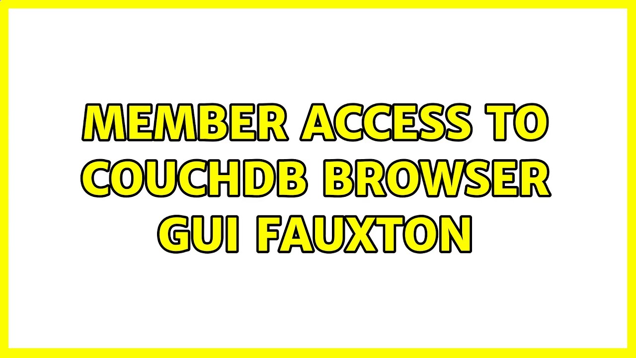 Member Access To Couchdb Browser Gui Fauxton Youtube