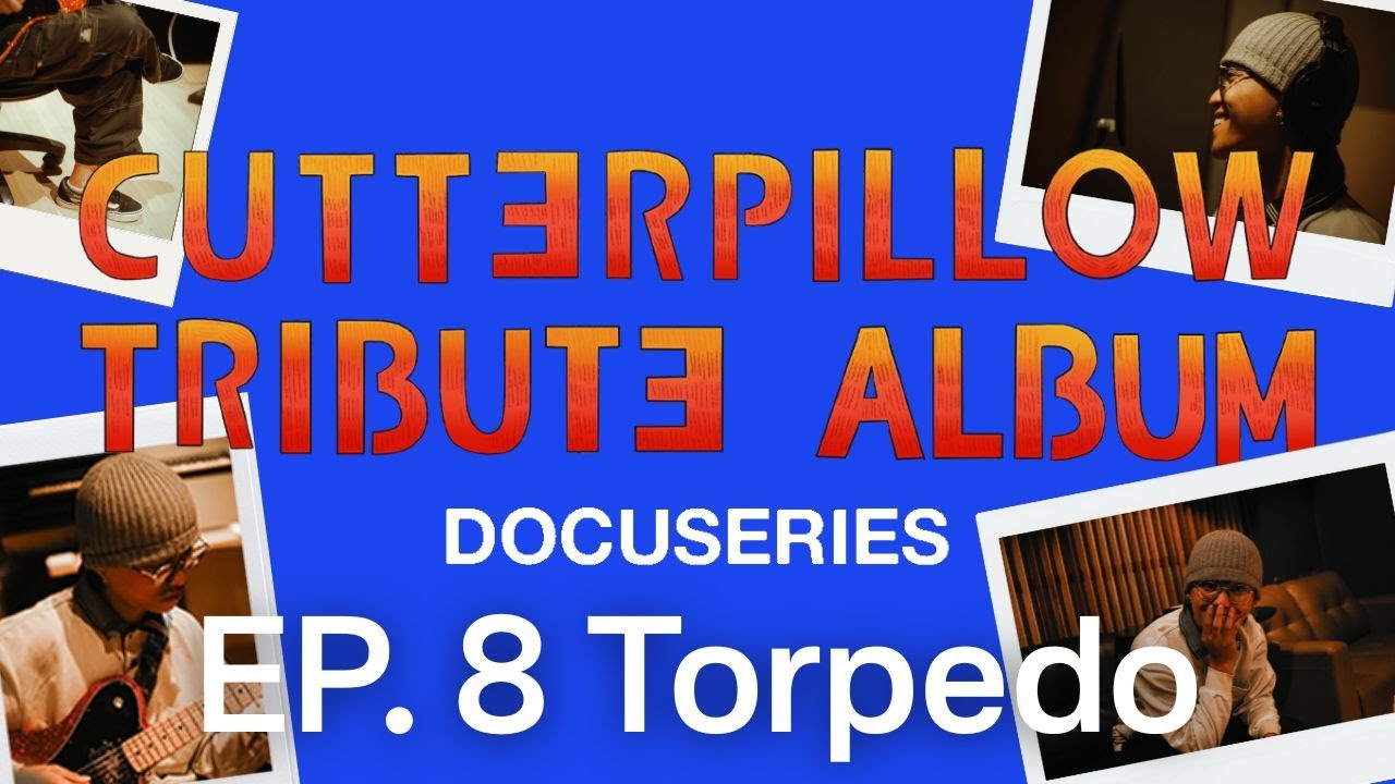 EP. 8 Cutterpillow: Tribute Album Docuseries - Torpedo - YouTube