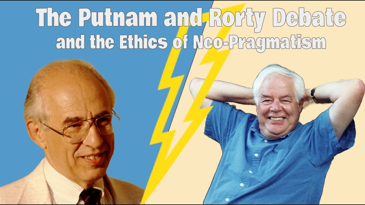 The Putnam-Rorty Debate and the Ethics of Neo Pragmatism - YouTube