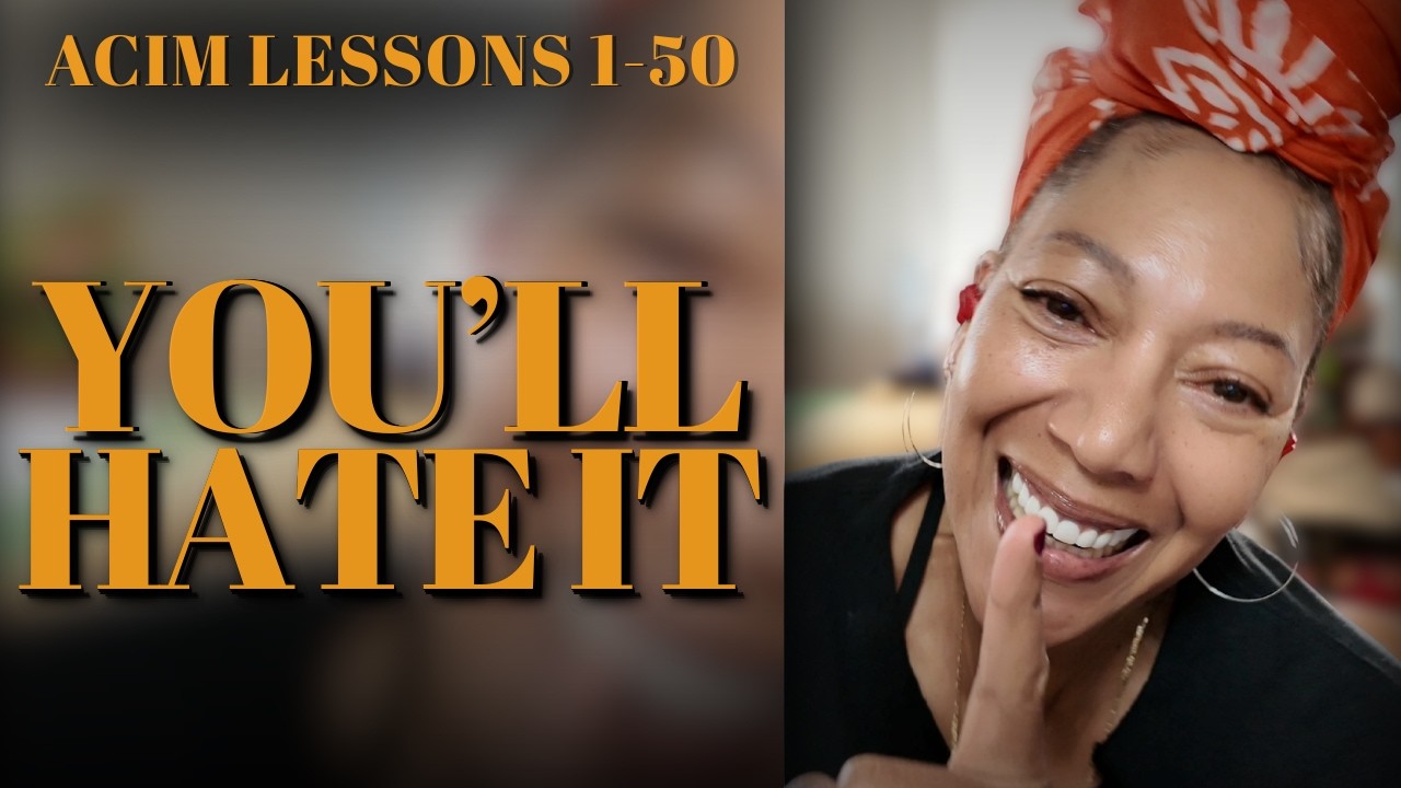 You're Gonna Hate First Part...But Don't Stop! | ACIM Lessons 1-50 ...
