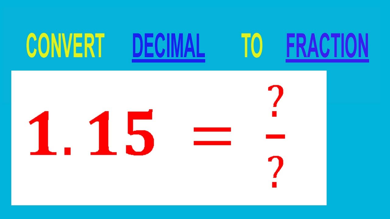 CONVERT DECIMAL 1.15 = ?/? TO FRACTION - YouTube