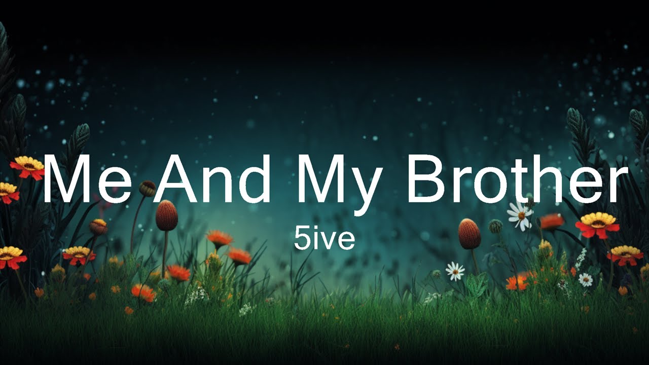 5ive - Me And My Brother | Music is Lyrics - YouTube