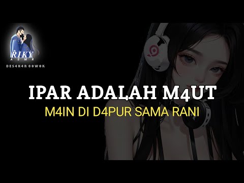 Asmr Suara Cowok || Ipar adalah M4ut part #5 || asmr suara