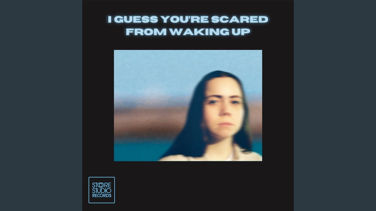 I Guess You're Scared From Waking Up - YouTube