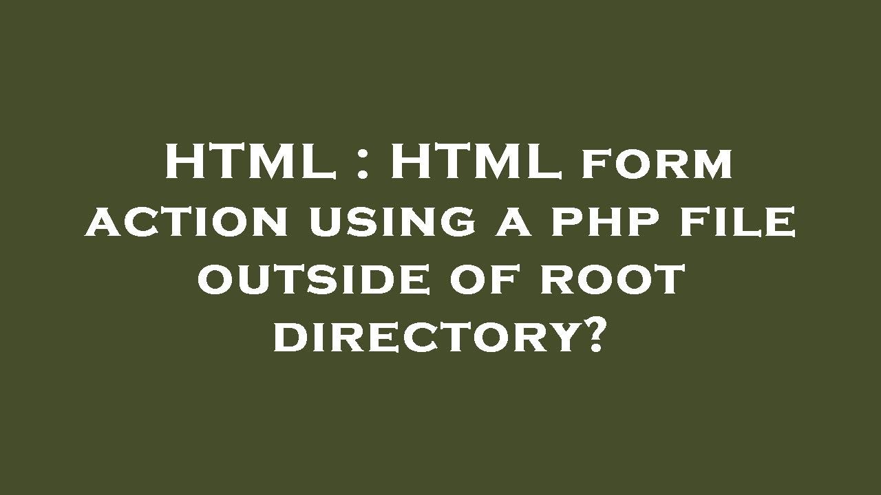 Html Html Form Action Using A Php File Outside Of Root Directory Youtube 3201