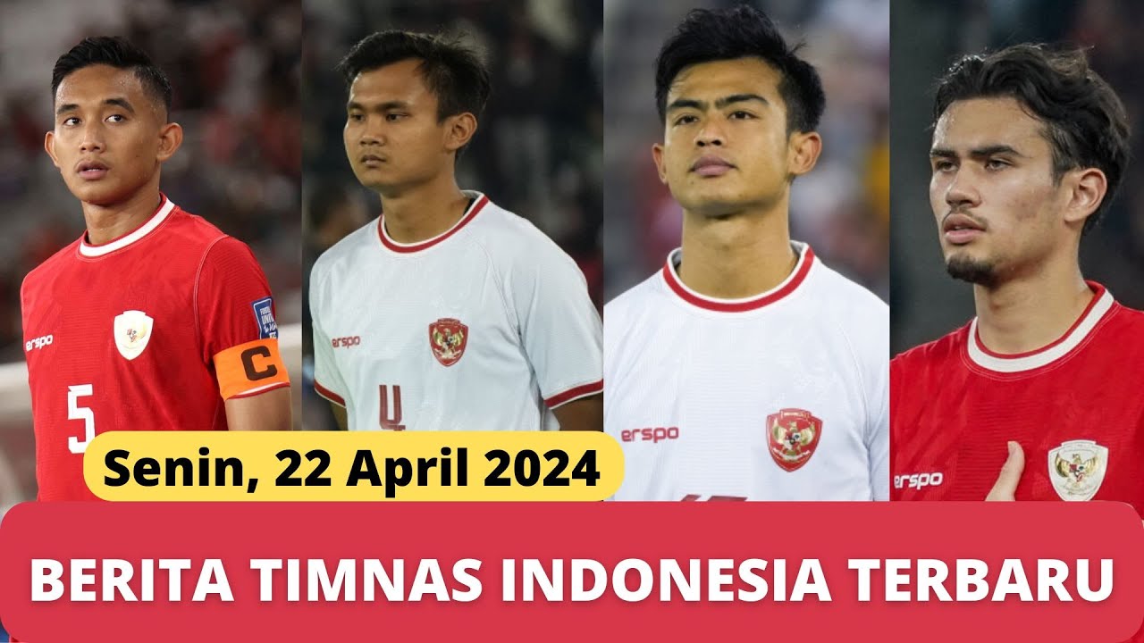 BERITA TIMNAS INDONESIA TERBARU HARI INI SENIN 22 APRIL 2O24 | KABAR ...