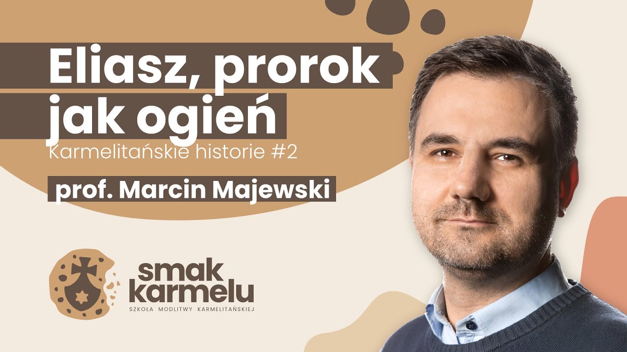 Eliasz, prorok jak ogień - prof. Marcin Majewski (Smak Karmelu | Karmelitańskie historie #2 ...