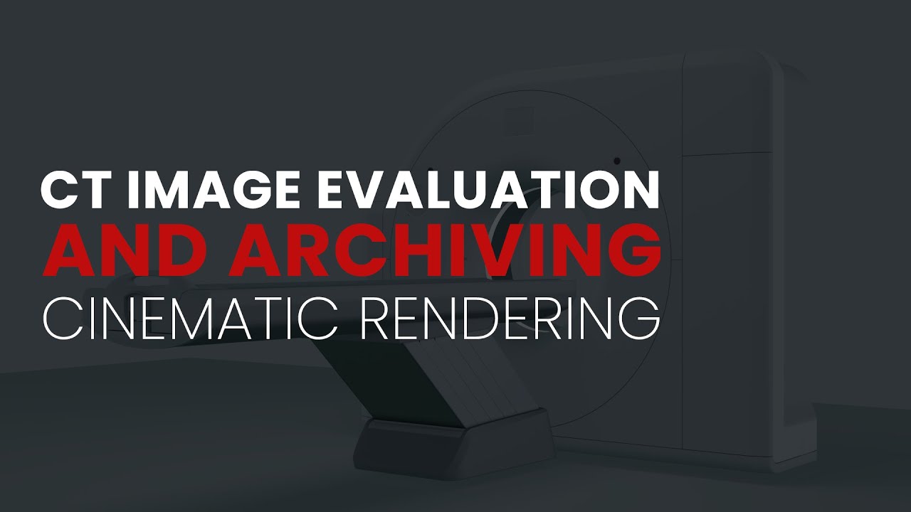 CT Image Evaluation and Archiving | Cinematic Rendering - YouTube