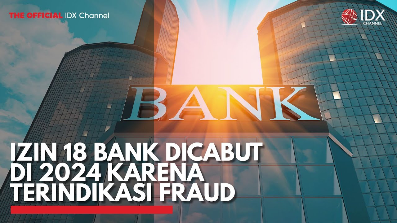 Izin 18 Bank Dicabut di 2024 karena Terindikasi Fraud | IDX CHANNEL ...