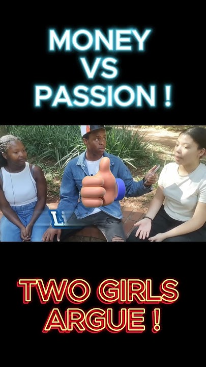 TWO GIRLS ARGUE ! MONEY VS PASSION ,which to follow - YouTube